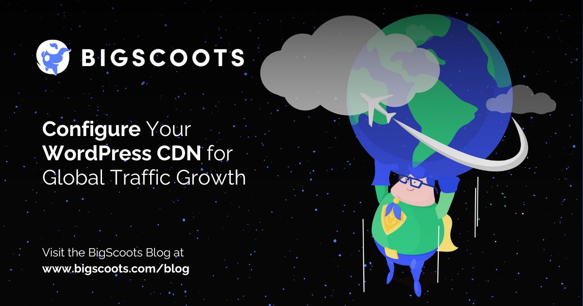 Configure Your WordPress CDN for Global Traffic Growth - BigScoots