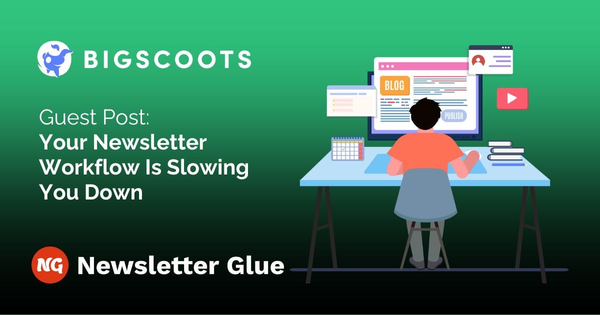 Your Newsletter Workflow Is Slowing You Down - BigScoots